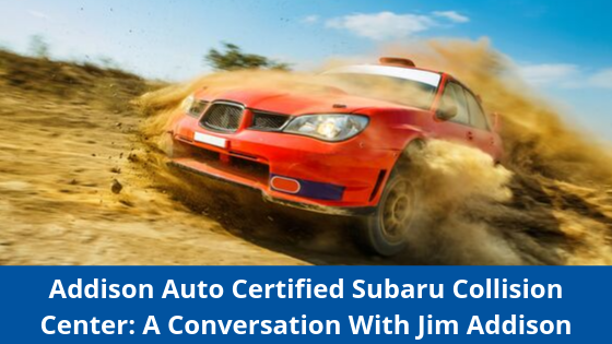 Certified Subaru Collision Center: A Conversation With Jim Addison